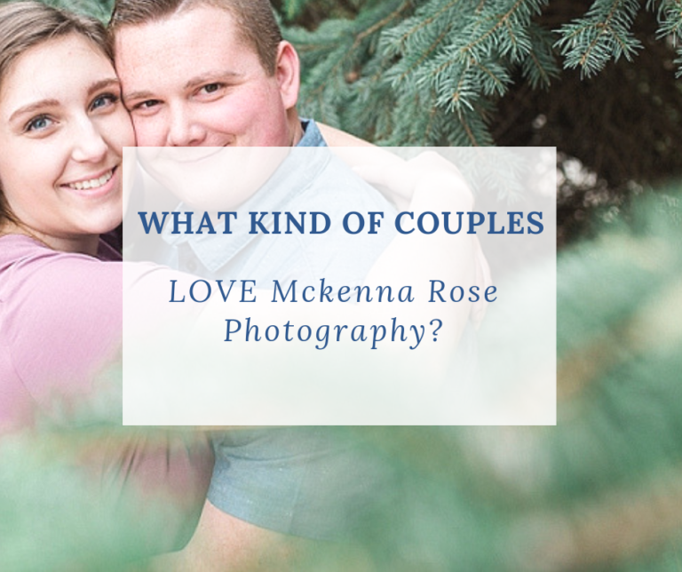What Kind of Couples LOVE working with MRP | McKenna Rose Photography